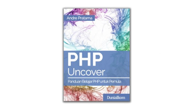 PHP Uncover - Panduan Belajar PHP Lengkap untuk Pemula | Duniailkom PHP Uncover - Panduan Belajar PHP Lengkap untuk Pemula | Duniailkom