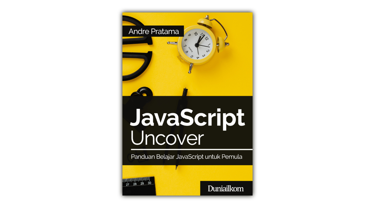 JavaScript Uncover - Panduan Belajar JavaScript untuk Pemula JavaScript Uncover - Panduan Belajar JavaScript untuk Pemula